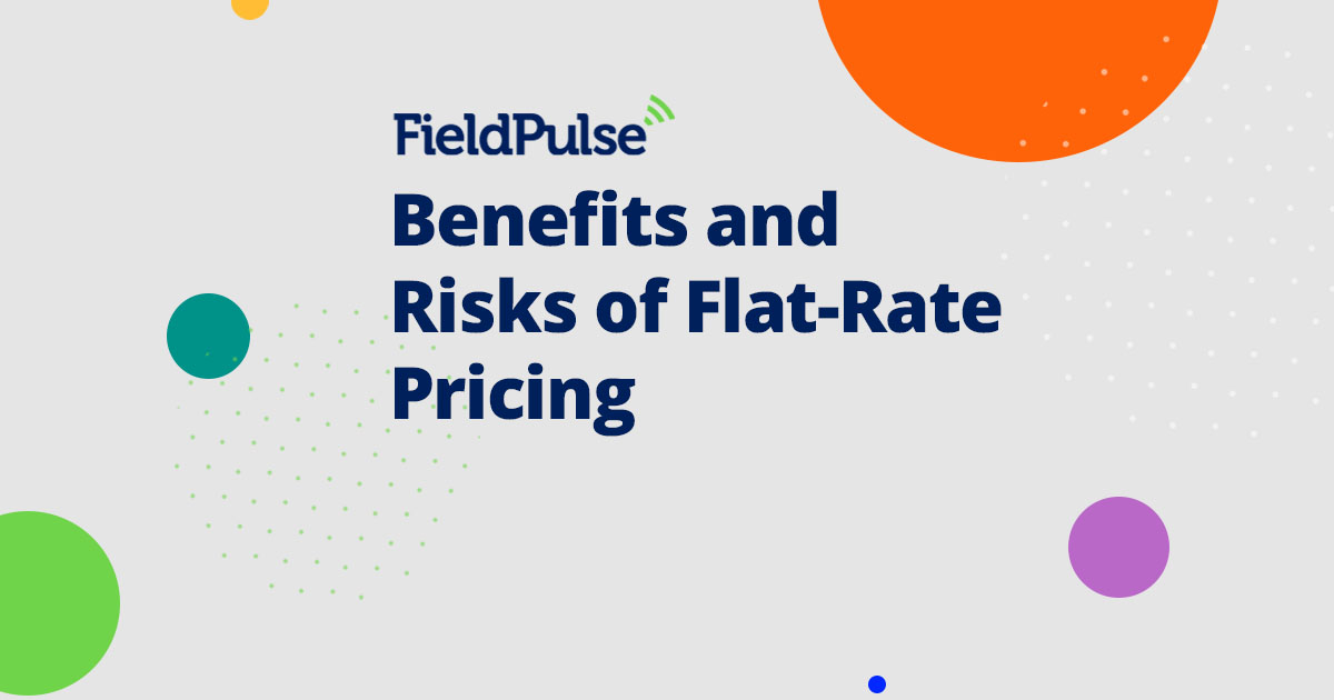 Benefits And Risks Of Flat Rate Pricing FieldPulse benefits-and-risks-of-flat-rate-pricing-fieldpulse